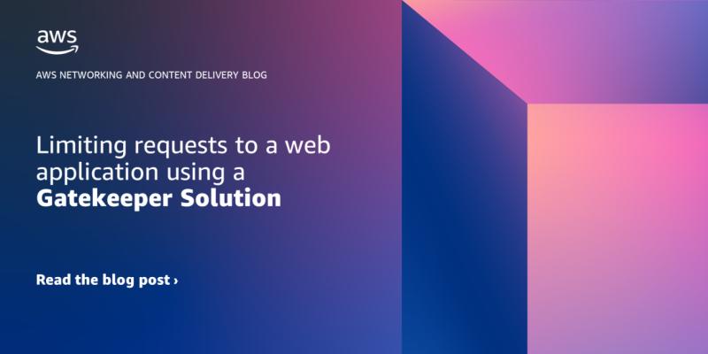 Limiting requests to a web application using a Gatekeeper Solution ... Limiting requests to a web application using a Gatekeeper Solution ...