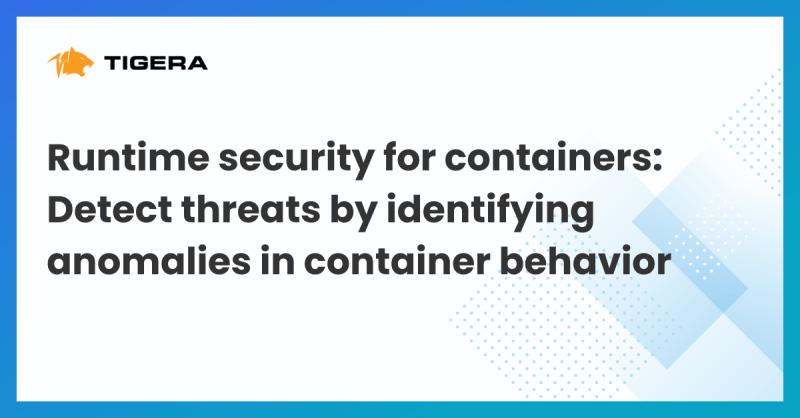 Tigera on LinkedIn: Runtime security for containers: Detect threats by ... Tigera on LinkedIn: Runtime security for containers: Detect threats by ...