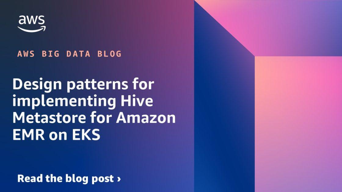 Design patterns for implementing Hive Metastore for Amazon EMR on EKS ... Design patterns for implementing Hive Metastore for Amazon EMR on EKS ...