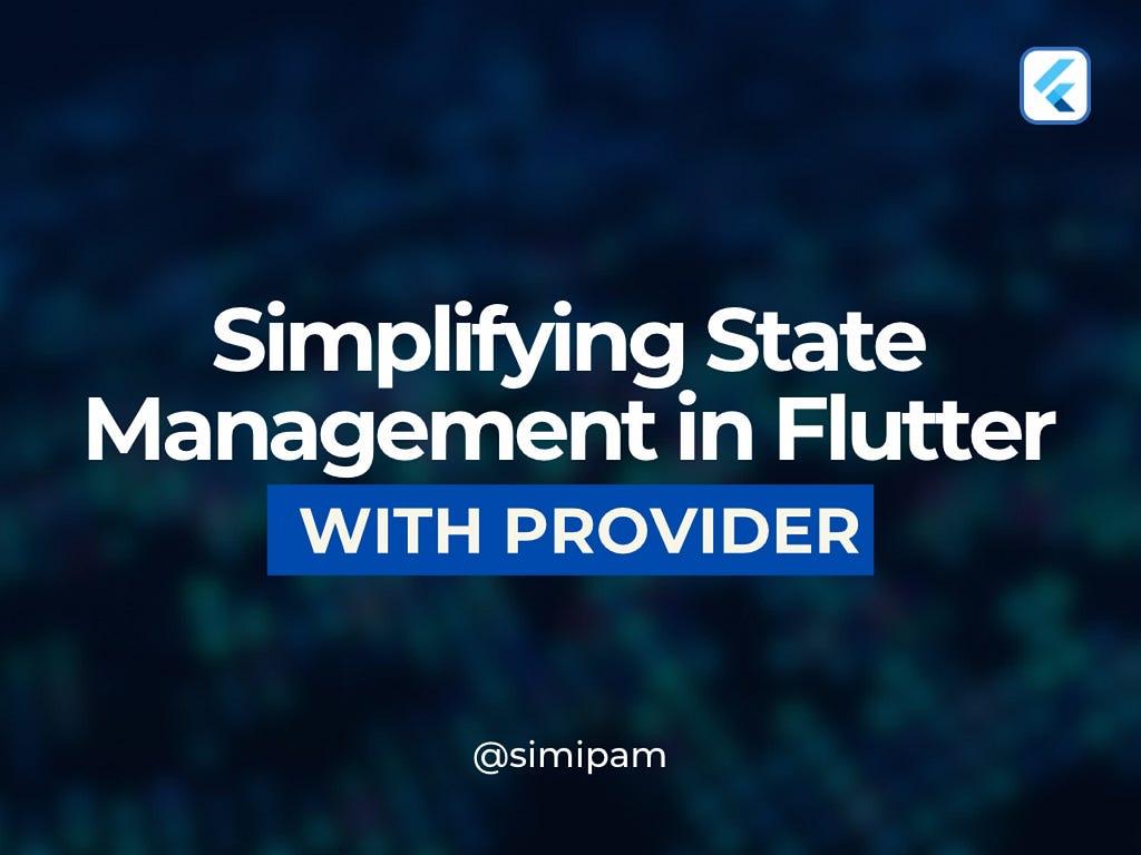Simi Pam on LinkedIn: Simplifying State Management in Flutter with Provider Simi Pam on LinkedIn: Simplifying State Management in Flutter with Provider