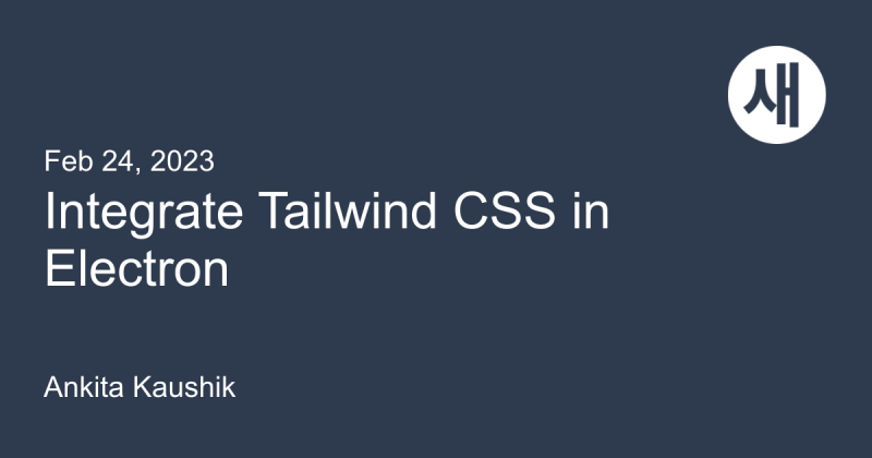 Integrate Tailwind CSS in Electron | Saeloun Integrate Tailwind CSS in Electron | Saeloun