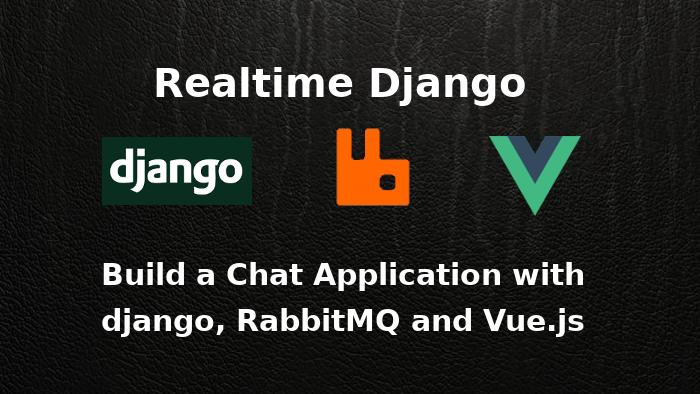Realtime Django Part 1: Build a Chat application with django, RabbitMQ ... Realtime Django Part 1: Build a Chat application with django, RabbitMQ ...