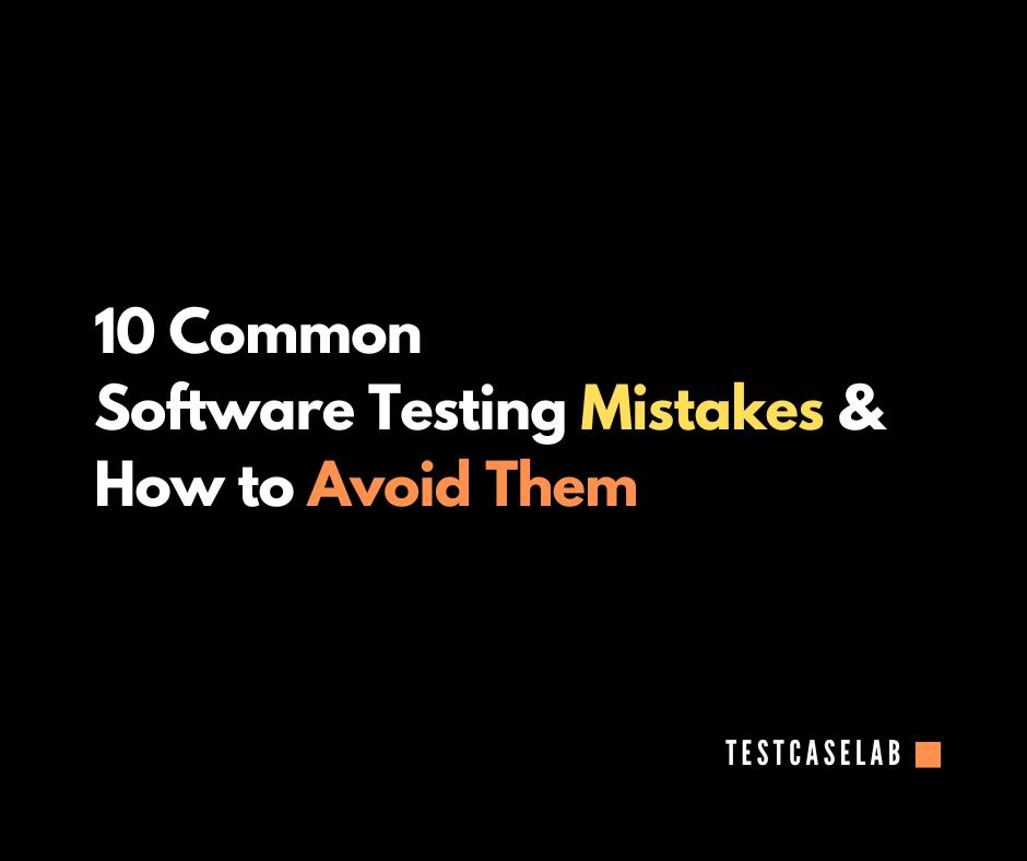 TestCaseLab on LinkedIn: 10 Common Software Testing Mistakes and How to ... TestCaseLab on LinkedIn: 10 Common Software Testing Mistakes and How to ...