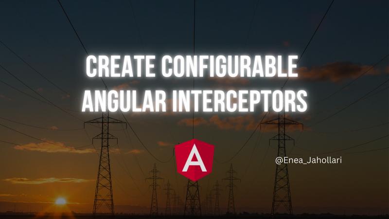 Create configurable Angular interceptors ⚙️ | Enea Jahollari Create configurable Angular interceptors ⚙️ | Enea Jahollari