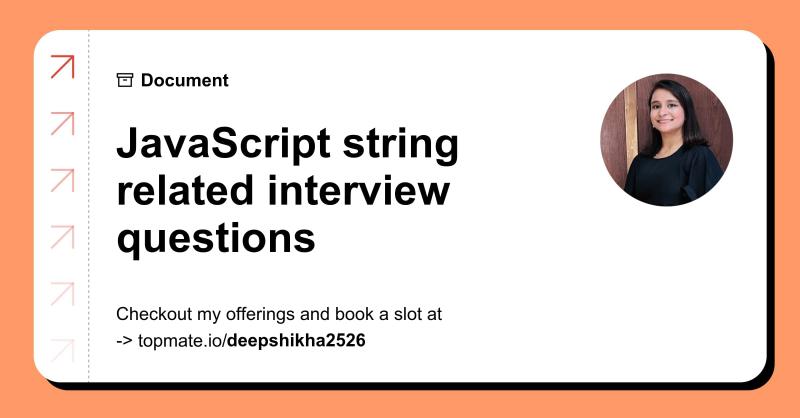 JavaScript string related interview questions with Deepshikha ... JavaScript string related interview questions with Deepshikha ...