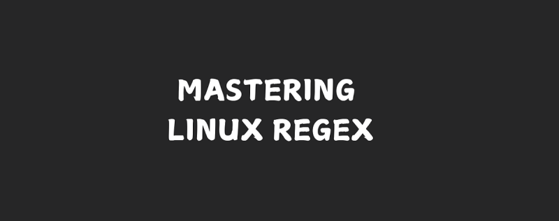 Mastering Linux Regex: A Comprehensive Guide | Siddharth Singh Mastering Linux Regex: A Comprehensive Guide | Siddharth Singh