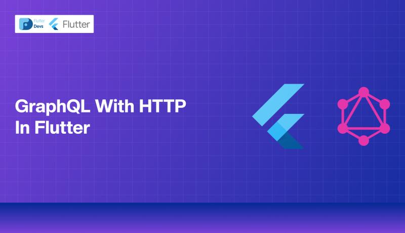 GraphQL With HTTP In Flutter | Flutter Devs GraphQL With HTTP In Flutter | Flutter Devs
