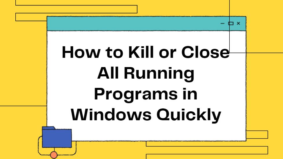 How to Kill or Close All Running Programs in Windows Quickly | CodeROG How to Kill or Close All Running Programs in Windows Quickly | CodeROG