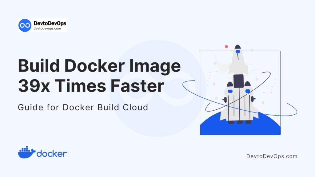 Docker Build 39x Times Faster: Docker Build Cloud | devtodevops Docker Build 39x Times Faster: Docker Build Cloud | devtodevops
