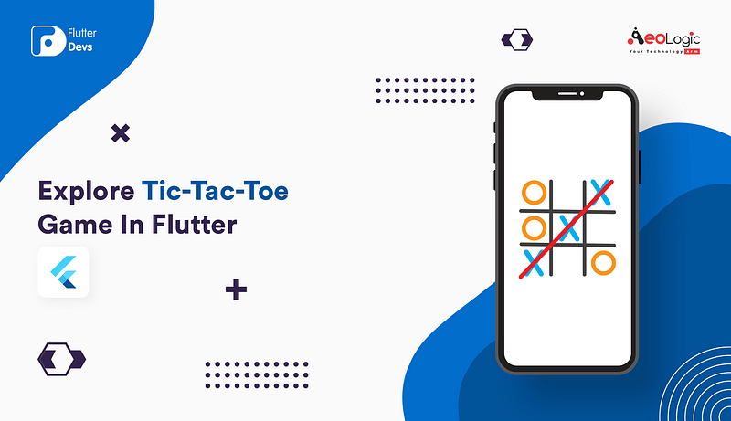 Explore Tic-Tac-Toe Game In Flutter | Flutter Devs Explore Tic-Tac-Toe Game In Flutter | Flutter Devs