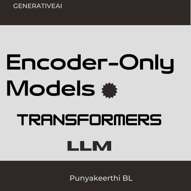 Punyakeerthi BL on LinkedIn: Understanding Encoder-Only Models ... Punyakeerthi BL on LinkedIn: Understanding Encoder-Only Models ...