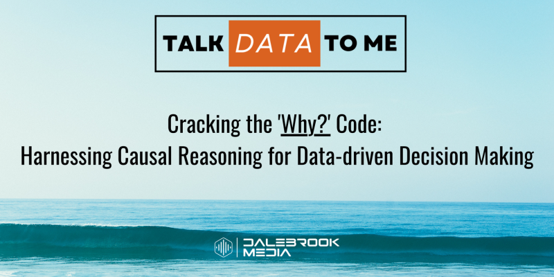 Cracking the 'Why?' Code: Harnessing Causal Reasoning for Data-driven ... Cracking the 'Why?' Code: Harnessing Causal Reasoning for Data-driven ...