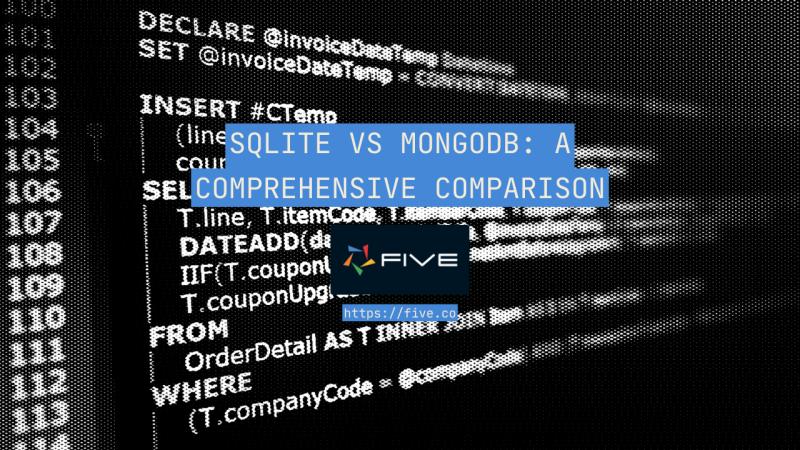 SQLite vs MongoDB: A Comprehensive Comparison | Five SQLite vs MongoDB: A Comprehensive Comparison | Five