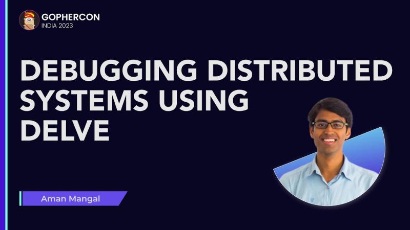 Debugging Distributed Systems using Delve - Aman Mangal (Dgraph Labs ... Debugging Distributed Systems using Delve - Aman Mangal (Dgraph Labs ...
