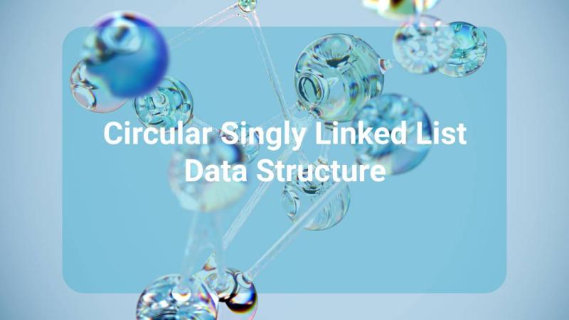 Circular Singly Linked List Data Structure | Samuel Yang Circular Singly Linked List Data Structure | Samuel Yang