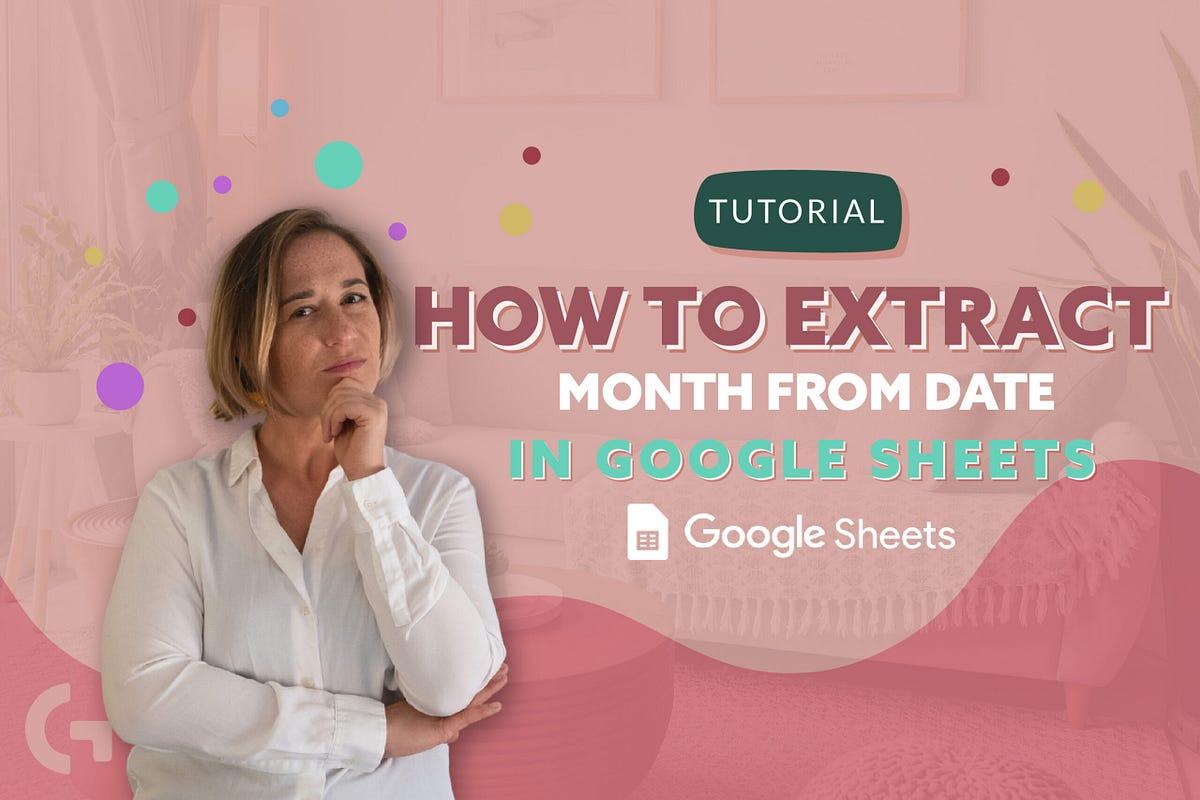 Google Sheets. Extracting Month from Date | Gaille Reports Google Sheets. Extracting Month from Date | Gaille Reports