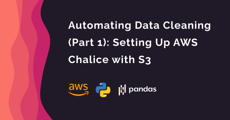 Automating Data Cleaning with AWS Chalice | Abhishek Soni Automating Data Cleaning with AWS Chalice | Abhishek Soni