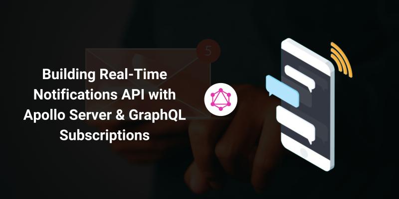 Build Real-time notification API with Apollo Server and GraphQL ... Build Real-time notification API with Apollo Server and GraphQL ...