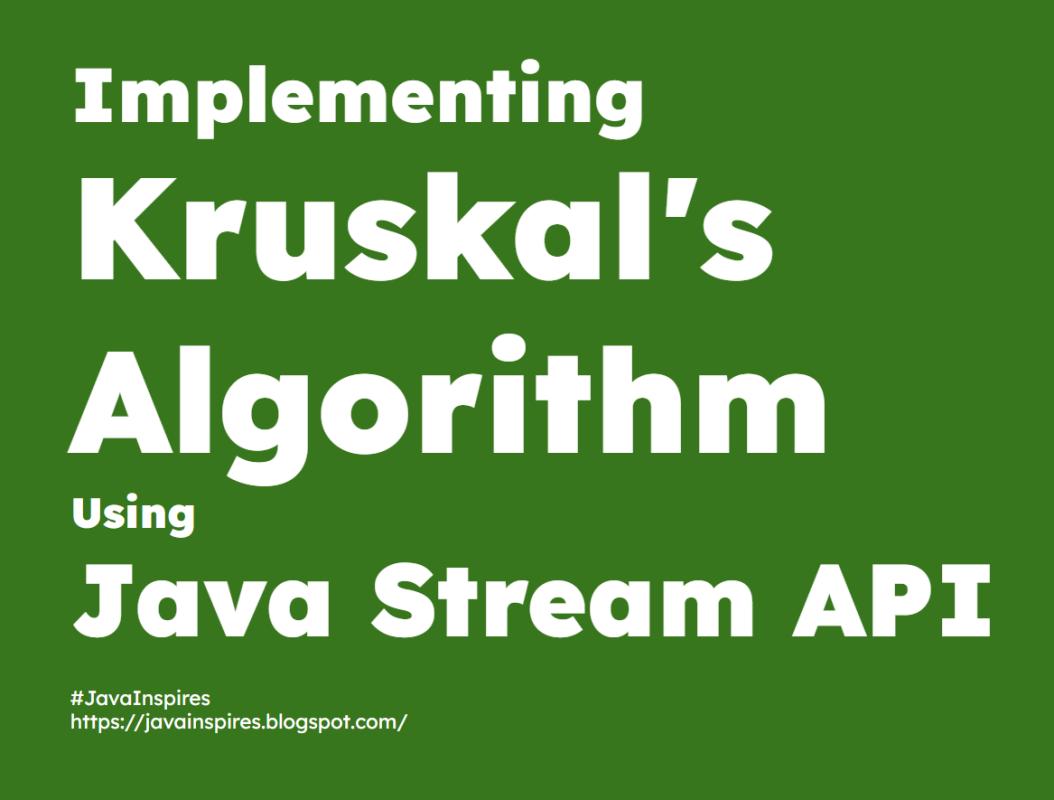 Java Stream API : Implementing Kruskal's Algorithm | Java Inspires Java Stream API : Implementing Kruskal's Algorithm | Java Inspires