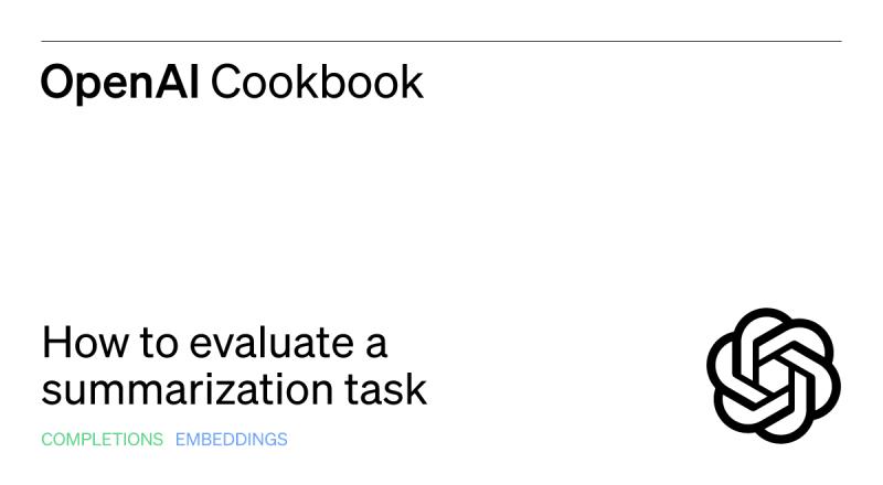 How to evaluate a summarization task | OpenAI Cookbook | Akbar Ali How to evaluate a summarization task | OpenAI Cookbook | Akbar Ali