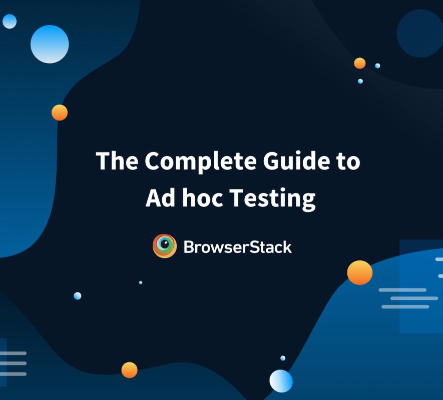 The Complete Guide to Ad hoc Testing | BrowserStack | Alex Markevich The Complete Guide to Ad hoc Testing | BrowserStack | Alex Markevich