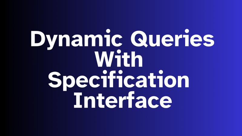 Dynamic Queries with Spring Data JPA Specification and Criteria API ... Dynamic Queries with Spring Data JPA Specification and Criteria API ...