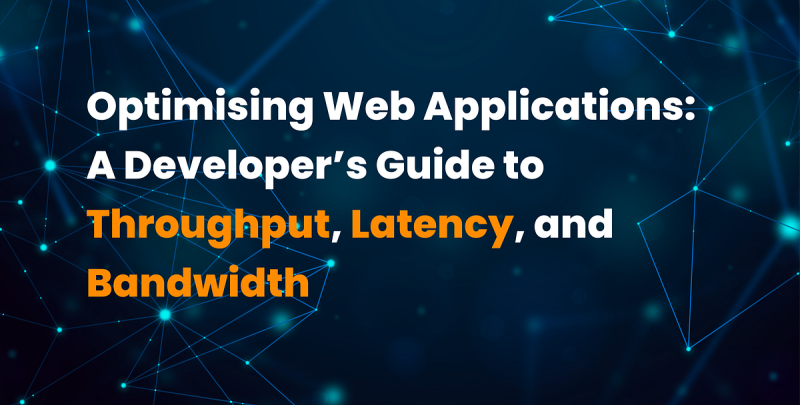 Optimizing Web Applications: A Developer’s Guide to Throughput, Latency ... Optimizing Web Applications: A Developer’s Guide to Throughput, Latency ...