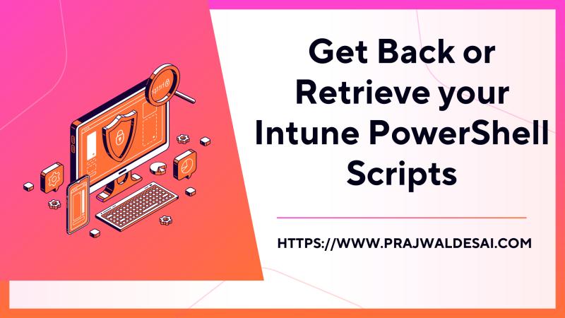 How to retrieve your Microsoft Intune PowerShell Scripts | Prajwal ... How to retrieve your Microsoft Intune PowerShell Scripts | Prajwal ...