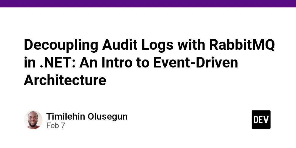 Decoupling Audit Logs with RabbitMQ in .NET: An Intro to Event-Driven ... Decoupling Audit Logs with RabbitMQ in .NET: An Intro to Event-Driven ...