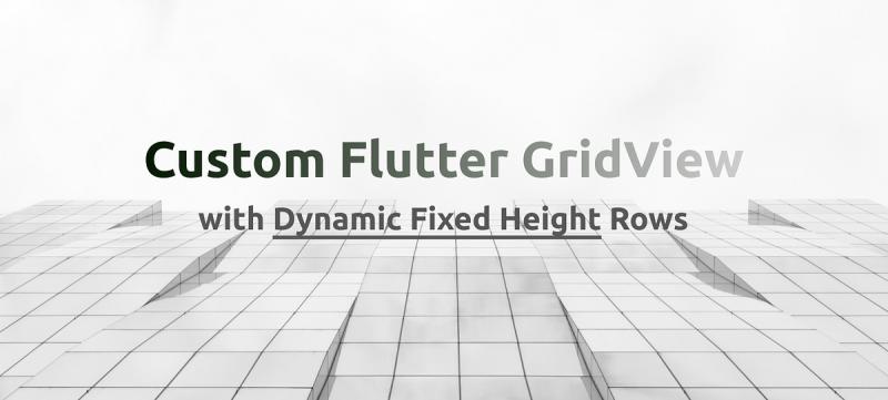 Creating a Custom GridView with Dynamic Fixed Height Rows in Flutter ... Creating a Custom GridView with Dynamic Fixed Height Rows in Flutter ...