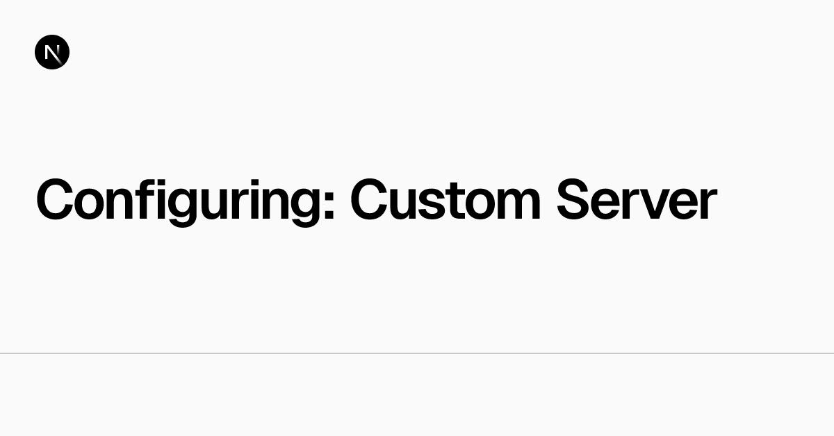 Ajay Nagotha on LinkedIn: Configuring: Custom Server | Next.js Ajay Nagotha on LinkedIn: Configuring: Custom Server | Next.js