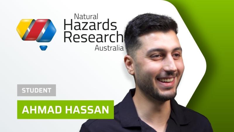 Ahmad Hassan, PhD student Natural Hazards Research Australia and ... Ahmad Hassan, PhD student Natural Hazards Research Australia and ...