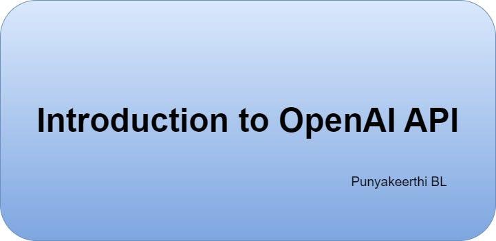 How to start with OpenAI API | Punyakeerthi BL posted on the topic ... How to start with OpenAI API | Punyakeerthi BL posted on the topic ...