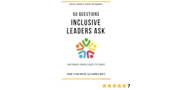 50 Questions Inclusive Leaders Ask: How forward-thinking leaders stay ... 50 Questions Inclusive Leaders Ask: How forward-thinking leaders stay ...