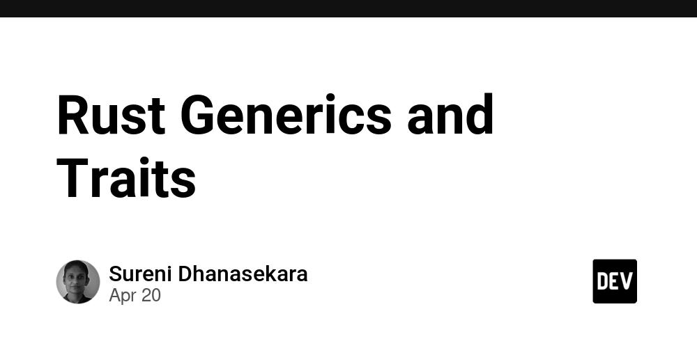 Rust Generics and Traits | Sureni Dhanasekara Rust Generics and Traits | Sureni Dhanasekara