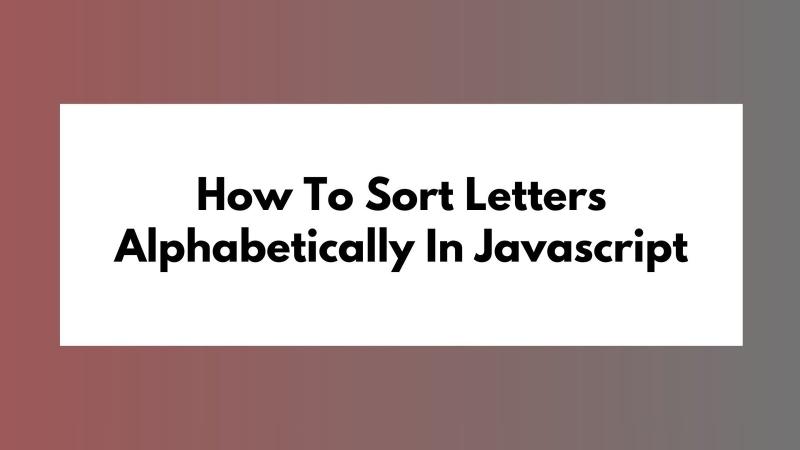 How To Sort Letters Alphabetically In Javascript | ABDULLAH AL IMRAN How To Sort Letters Alphabetically In Javascript | ABDULLAH AL IMRAN