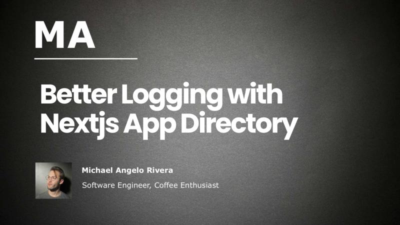 Better Logging with Nextjs App Directory | Michael Angelo Rivera Better Logging with Nextjs App Directory | Michael Angelo Rivera