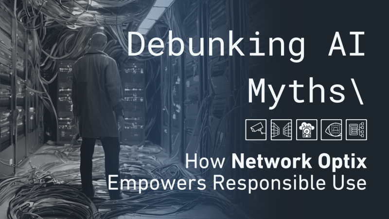 Network Optix on LinkedIn: Debunking AI Myths: How Network Optix ... Network Optix on LinkedIn: Debunking AI Myths: How Network Optix ...