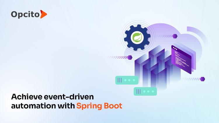Steps for event-driven backend automation using Spring Boot | Opcito ... Steps for event-driven backend automation using Spring Boot | Opcito ...