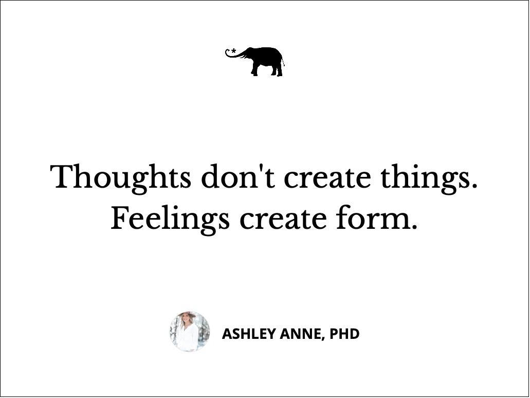 Ashley Anne on LinkedIn: Thoughts Don’t Create Things. Feelings Create ... Ashley Anne on LinkedIn: Thoughts Don’t Create Things. Feelings Create ...