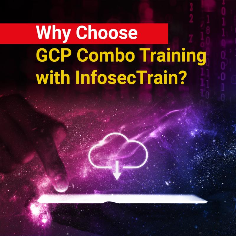 Why Choose GCP Combo Training with InfosecTrain? | Taniya Kandari Why Choose GCP Combo Training with InfosecTrain? | Taniya Kandari