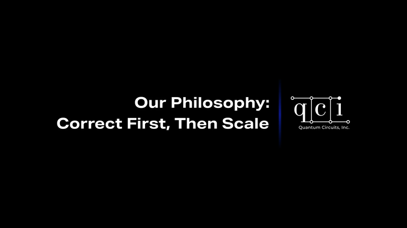 Our Philosophy: Correct First, Then Scale | Quantum Circuits, Inc. Our Philosophy: Correct First, Then Scale | Quantum Circuits, Inc.