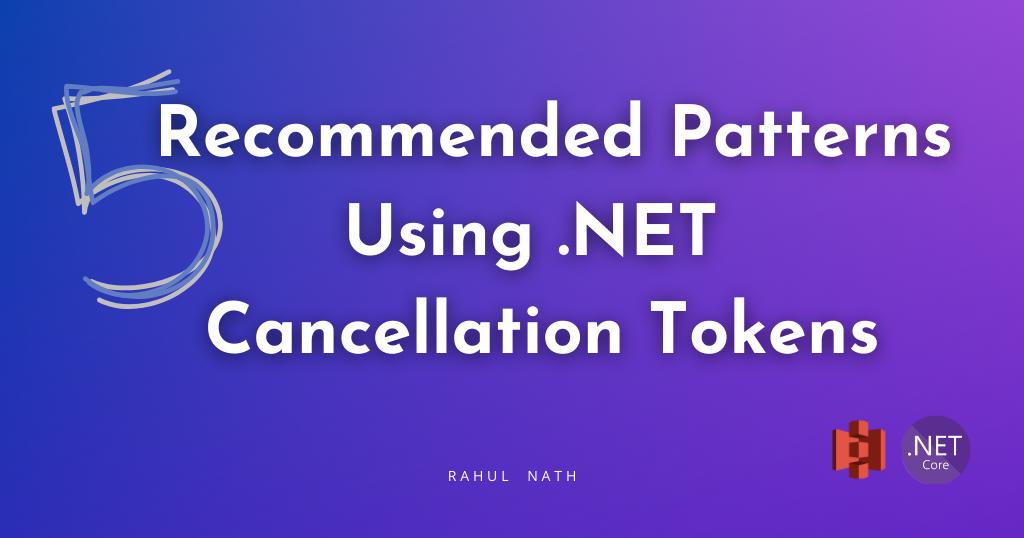 5 Recommended Patterns When Using Cancellation Token in .NET | Rahul ... 5 Recommended Patterns When Using Cancellation Token in .NET | Rahul ...