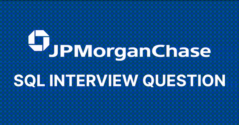 Dagart Allison on LinkedIn: JPMorgan Chase SQL Interview Question ... Dagart Allison on LinkedIn: JPMorgan Chase SQL Interview Question ...