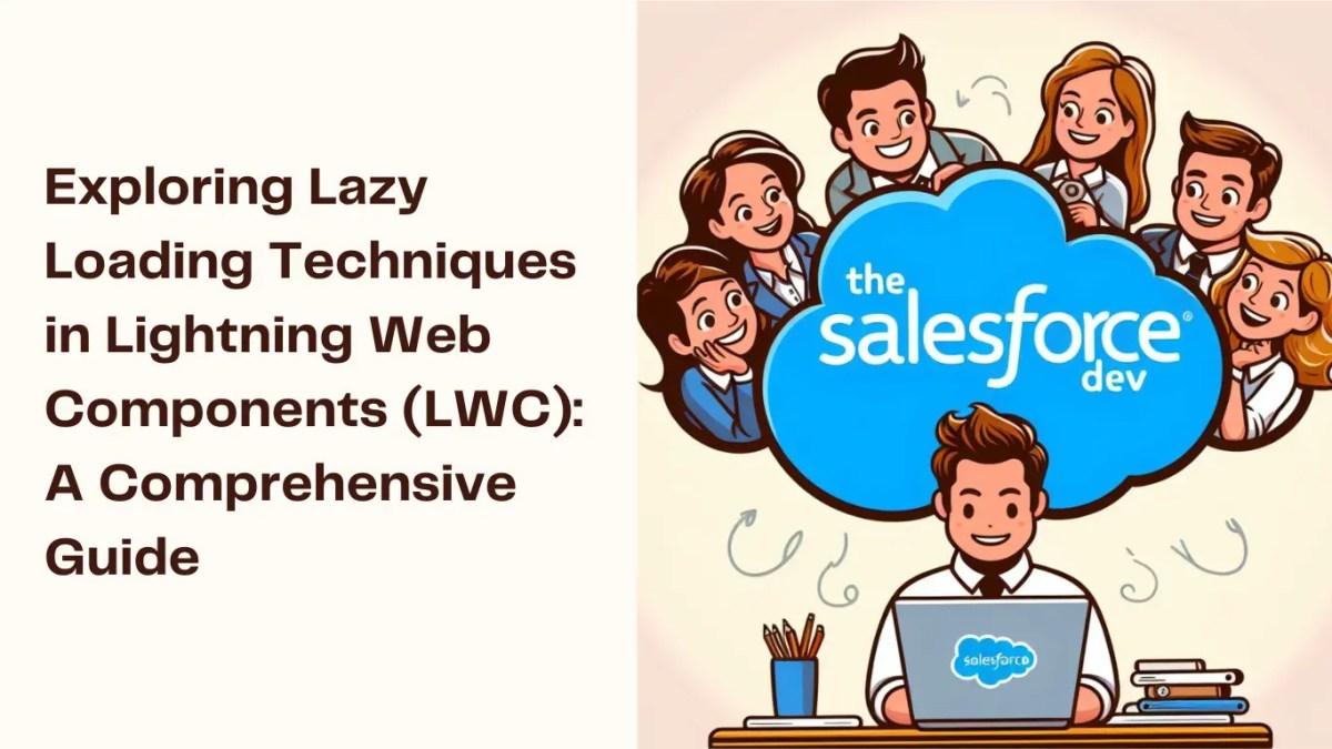 Exploring Lazy Loading Techniques in Lightning Web Components (LWC): A ... Exploring Lazy Loading Techniques in Lightning Web Components (LWC): A ...