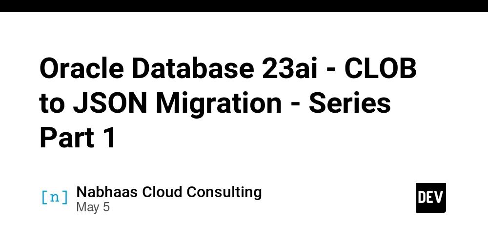 Oracle Database 23ai - CLOB to JSON Migration - Series Part 1 ... Oracle Database 23ai - CLOB to JSON Migration - Series Part 1 ...