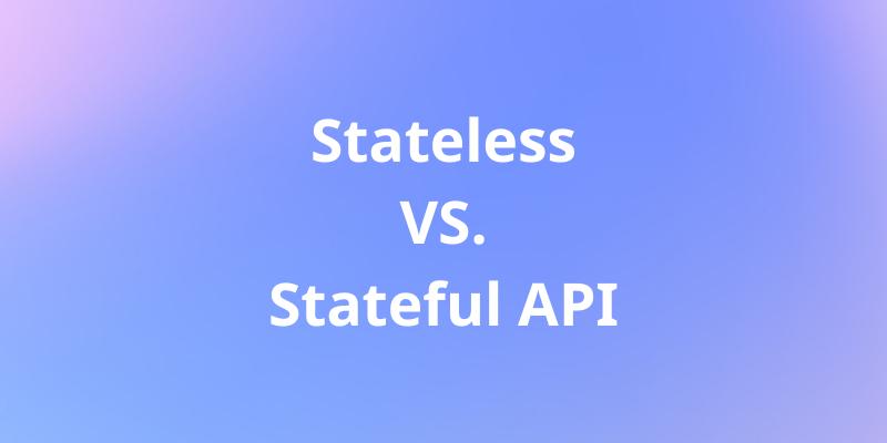 All Differences Between Stateless VS Stateful API | Apidog All Differences Between Stateless VS Stateful API | Apidog