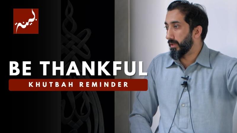 Expressing Gratitude - Khutbah Reminders - Nouman Ali Khan | Mehadi Hasan Expressing Gratitude - Khutbah Reminders - Nouman Ali Khan | Mehadi Hasan
