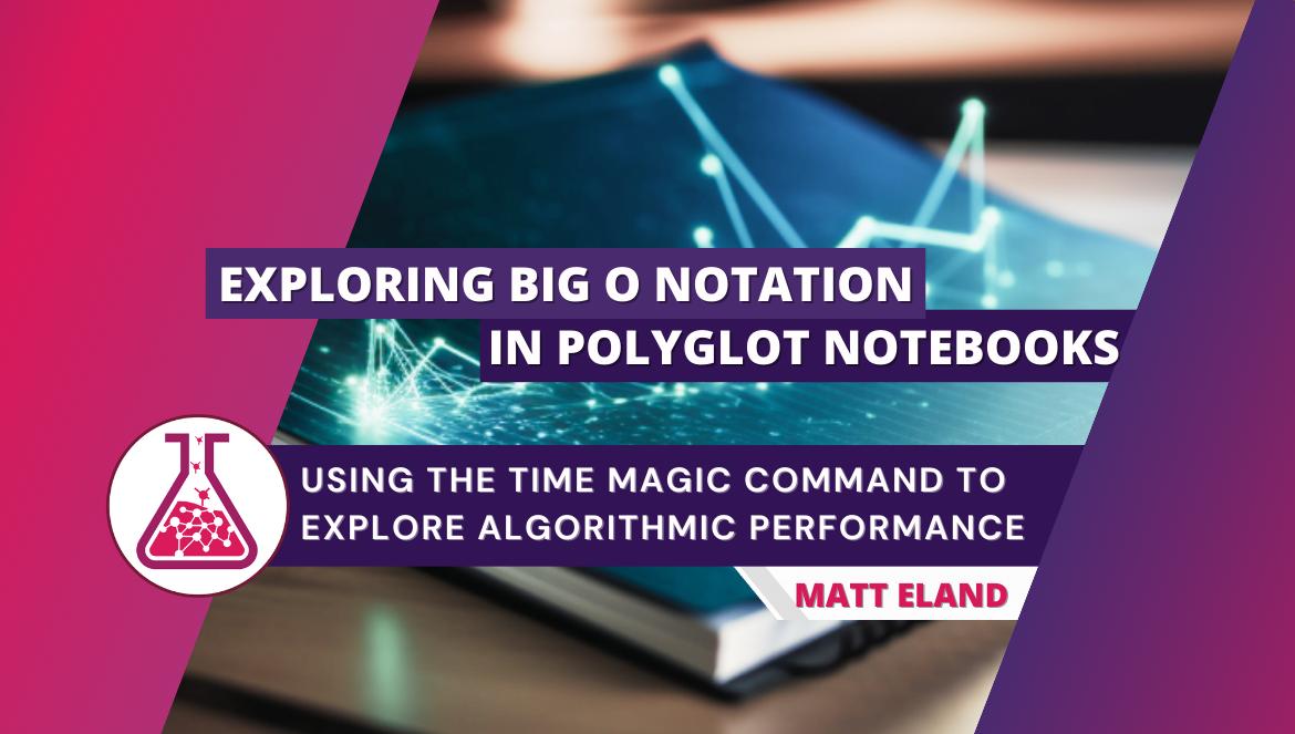 Exploring Big O Notation in Polyglot Notebooks | Matt Eland Exploring Big O Notation in Polyglot Notebooks | Matt Eland