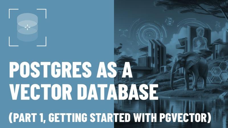 PostgreSQL as a Vector Database: Part 1, Getting Started With pgvector ... PostgreSQL as a Vector Database: Part 1, Getting Started With pgvector ...